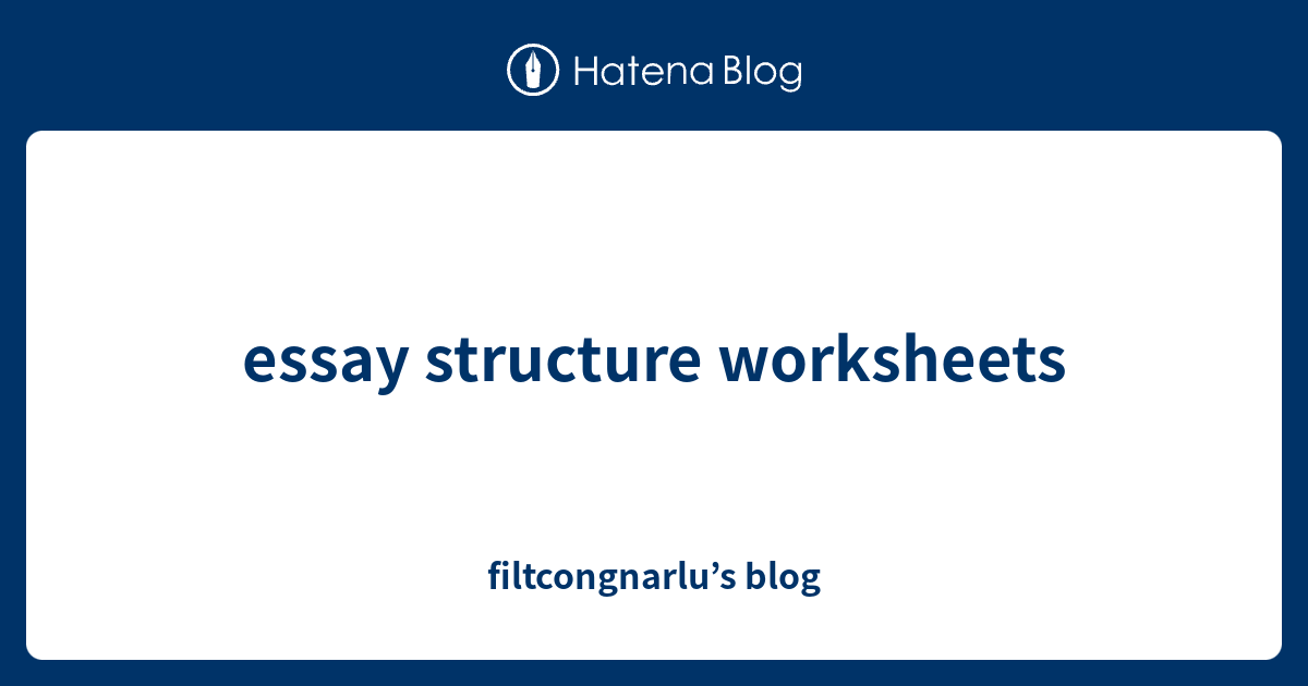 Essay Structure Worksheets Filtcongnarlu s Blog
