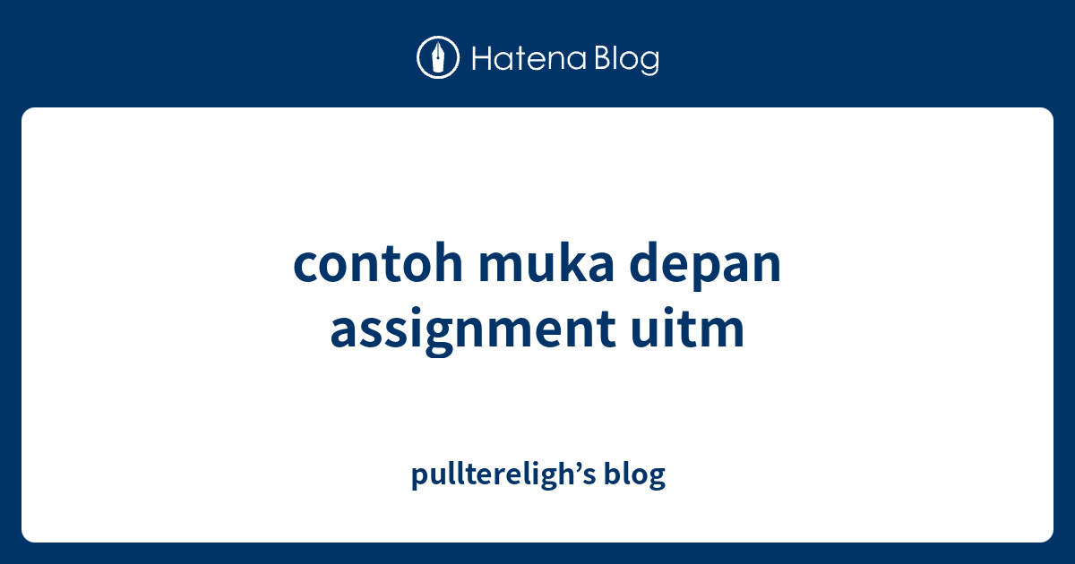 contoh muka depan assignment uitm - pulltereligh’s blog