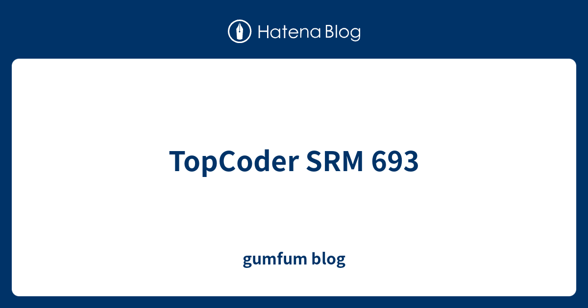 TopCoder SRM 693 - gumfum blog