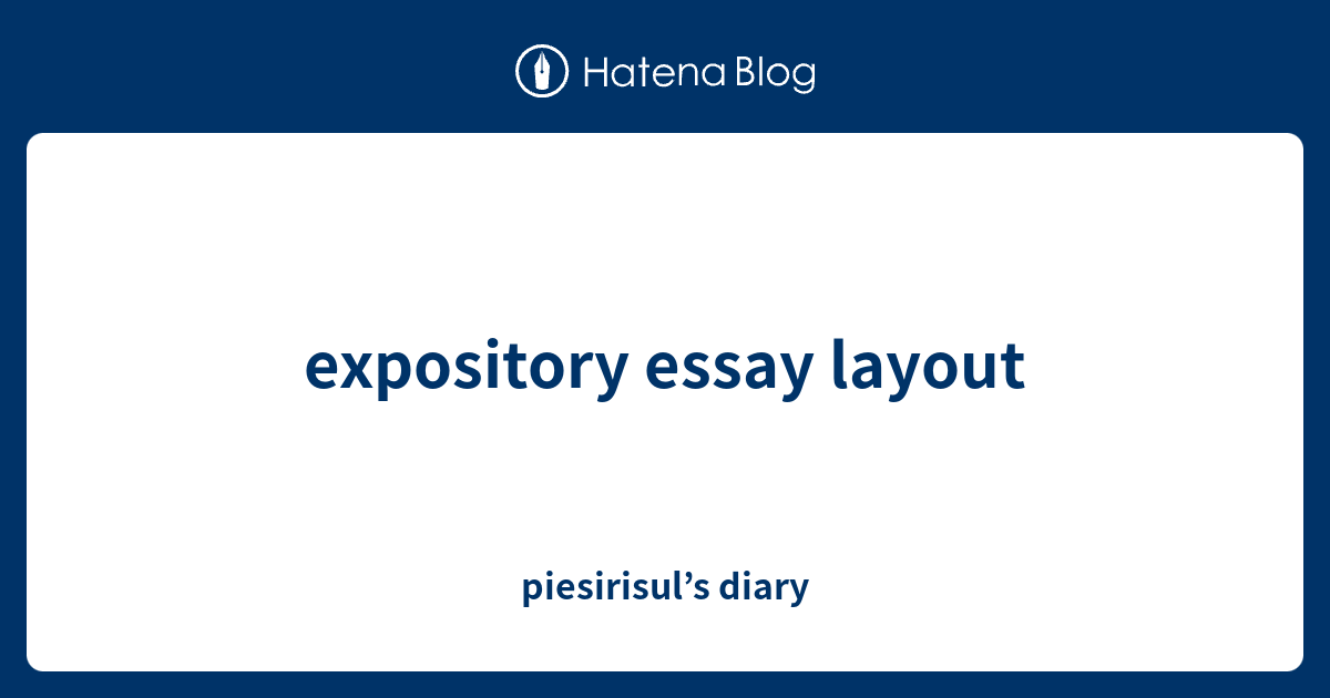 expository essay layout - piesirisul’s diary