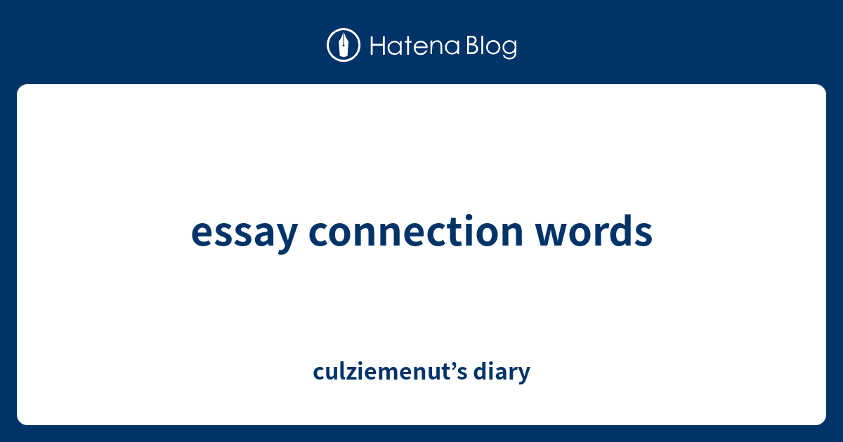 essay connection words - culziemenut’s diary