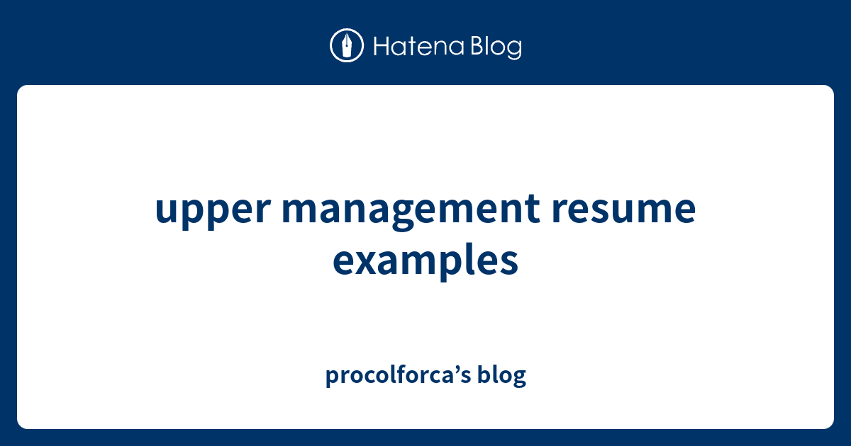 upper management resume examples - procolforca’s blog