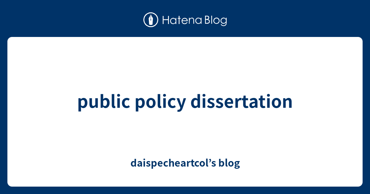 public policy dissertation - daispecheartcol’s blog
