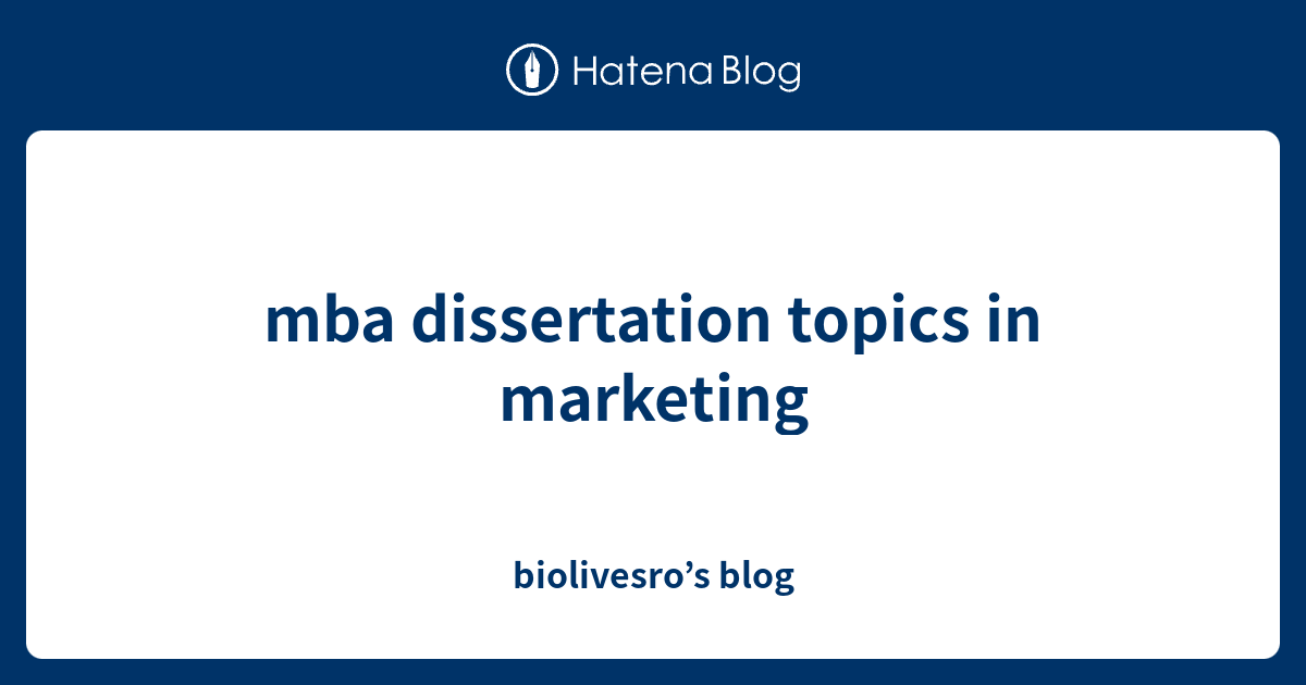 mba dissertation topics in marketing - biolivesro’s blog