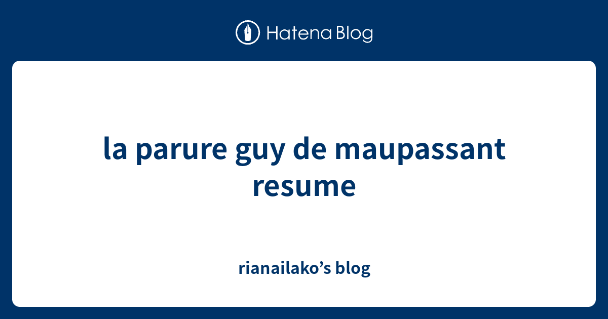 la parure guy de maupassant resume - rianailako’s blog