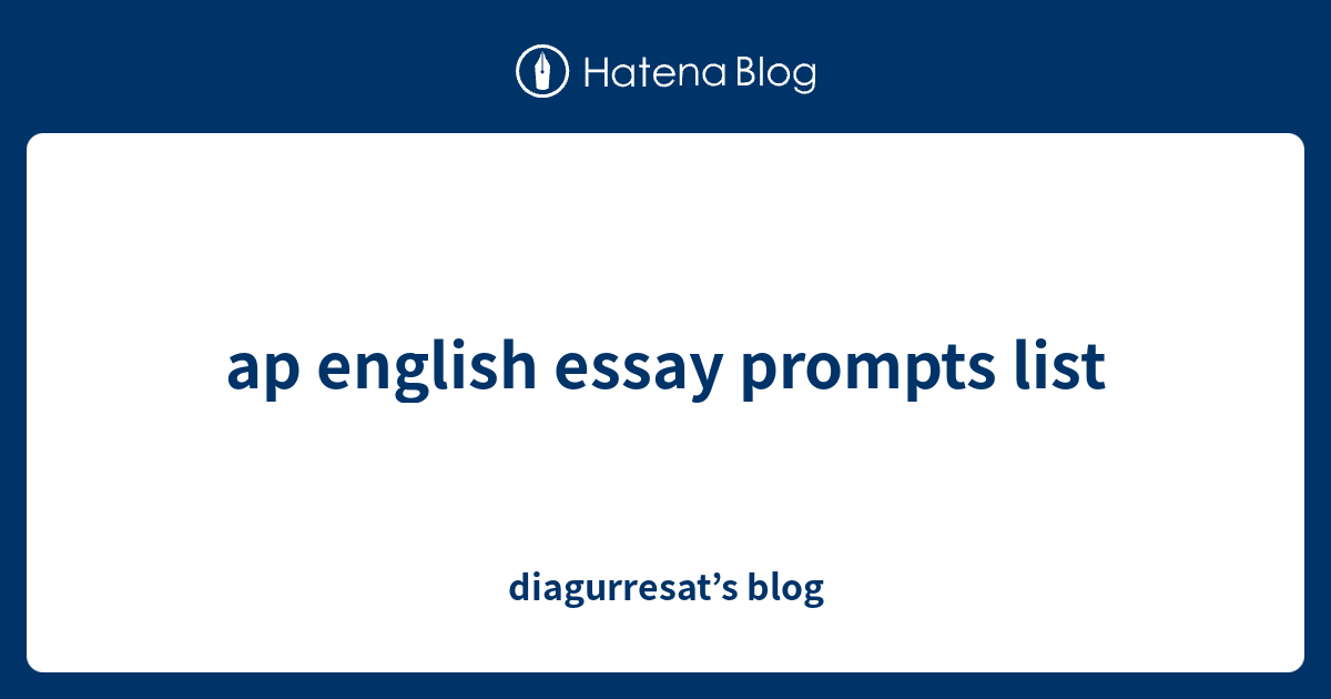 ap english essay prompts list - diagurresat’s blog