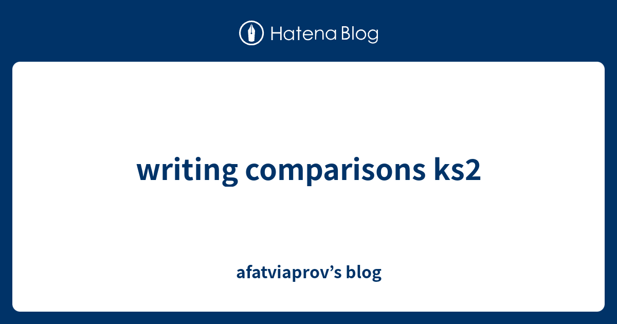 writing comparisons ks2 - afatviaprov’s blog