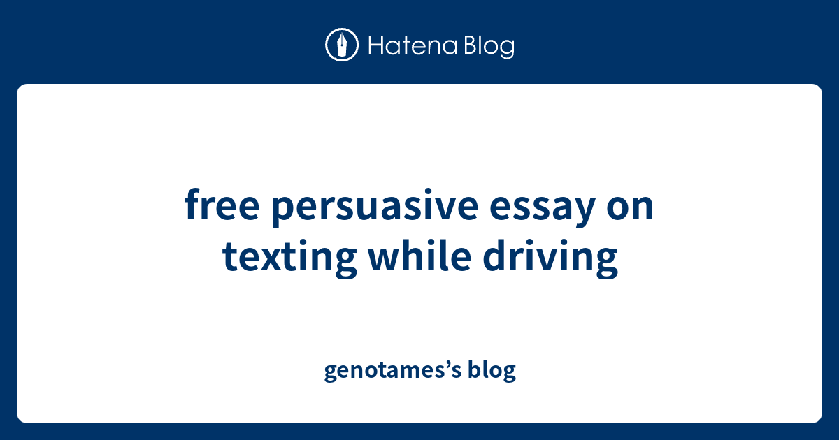 free persuasive essay on texting while driving - genotames’s blog