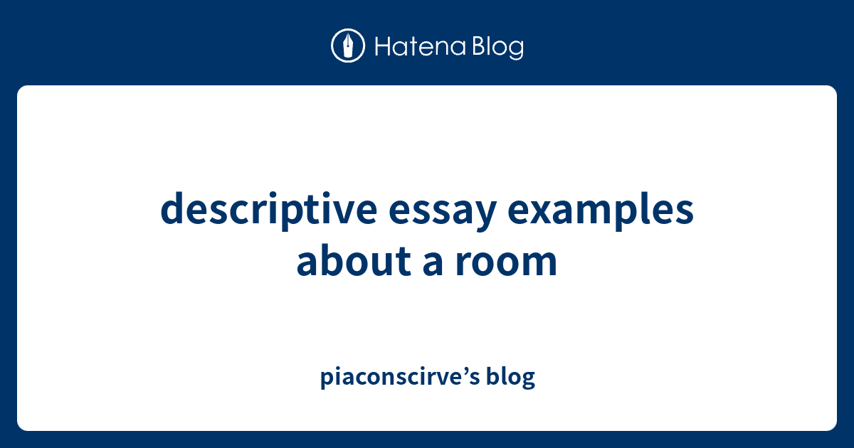 descriptive essay examples about a room - piaconscirve’s blog