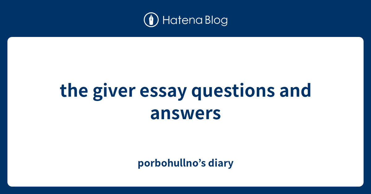 the giver essay questions and answers - porbohullno’s diary