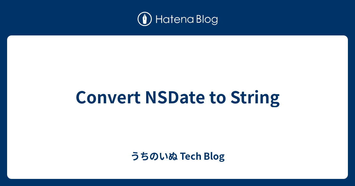 Convert NSDate to String - うちのいぬ Tech Blog