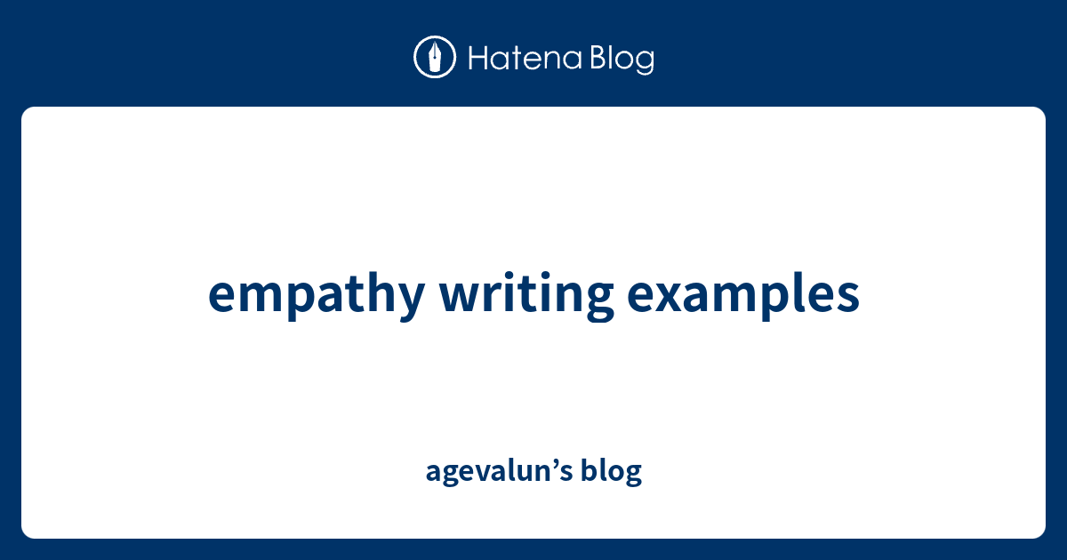 empathy writing examples - agevalun’s blog