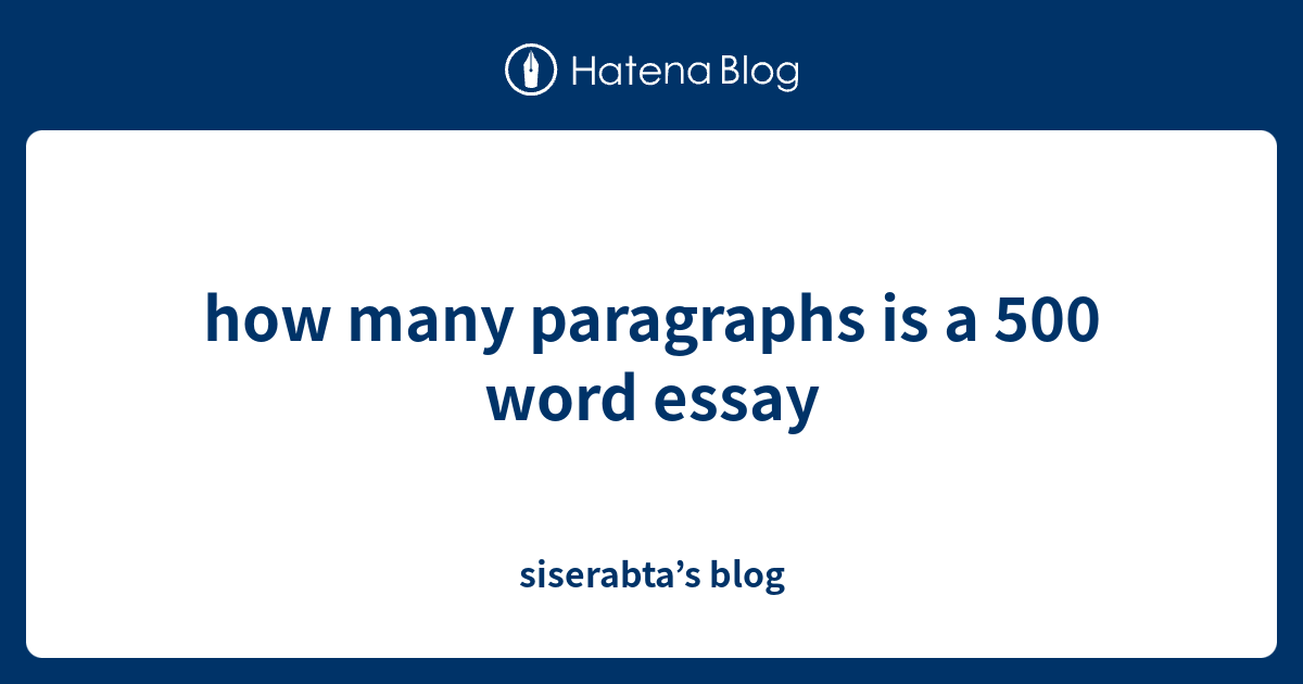 how many paragraphs is a 500 word essay - siserabta’s blog