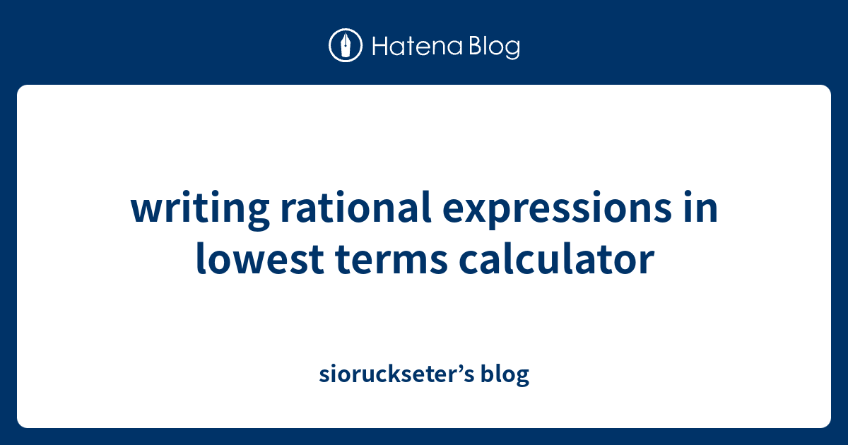 writing rational expressions in lowest terms calculator - sioruckseter ...