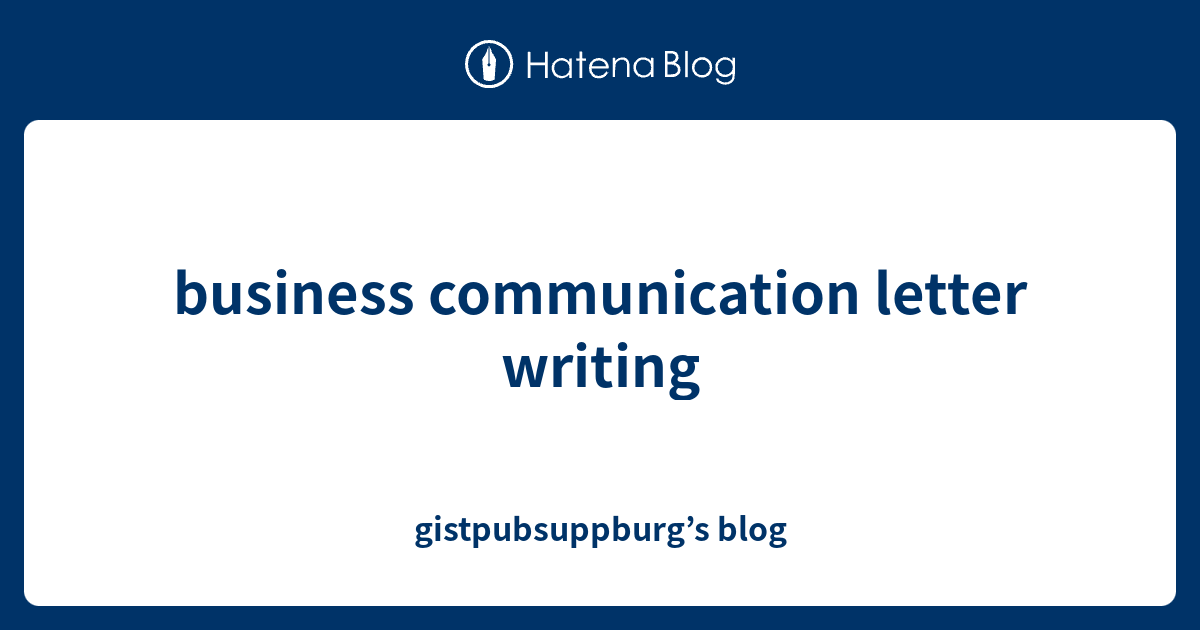 business communication letter writing - gistpubsuppburg’s blog