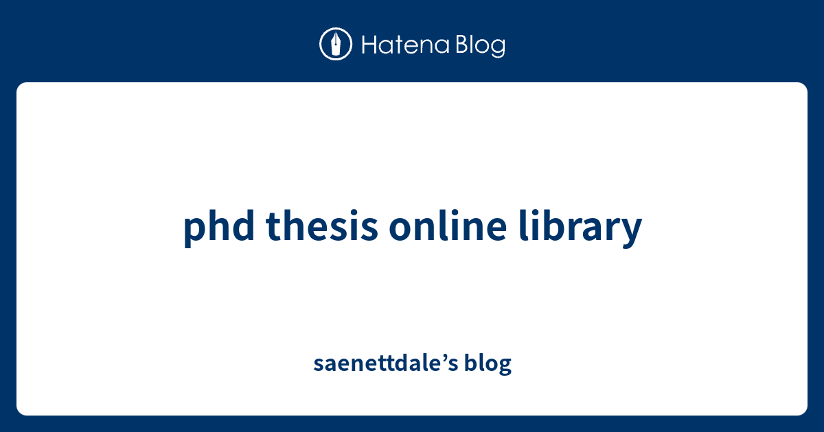phd thesis online library - saenettdale’s blog
