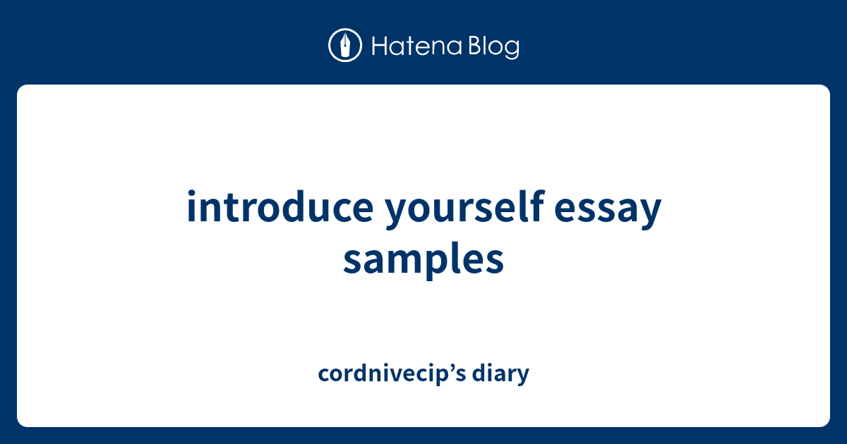 introduce yourself essay samples - cordnivecip’s diary