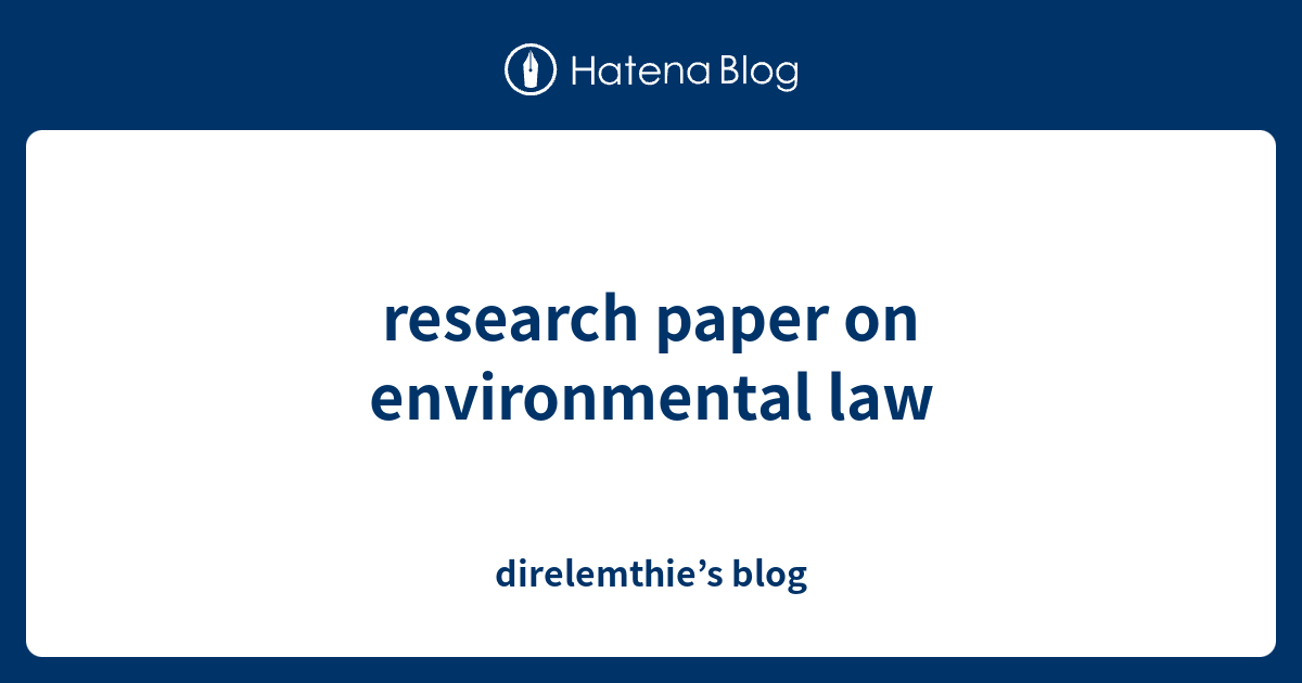 research paper on environmental law - direlemthie’s blog