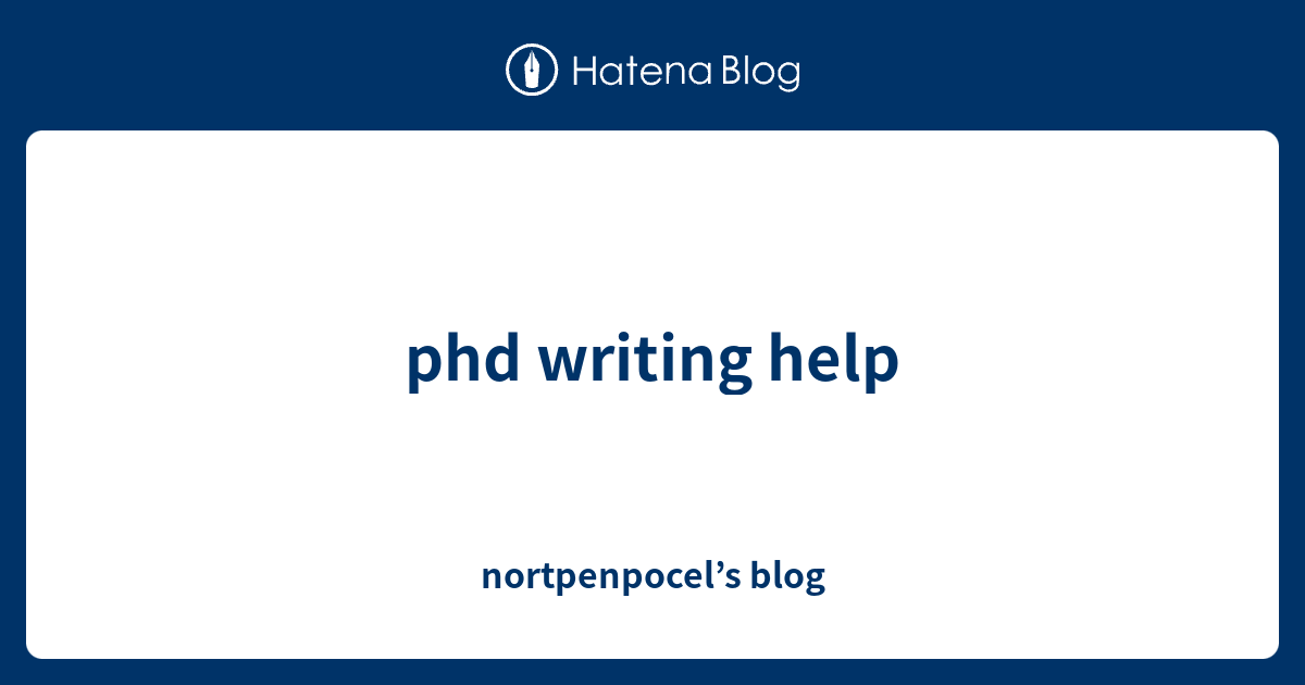 phd writing help - nortpenpocel’s blog
