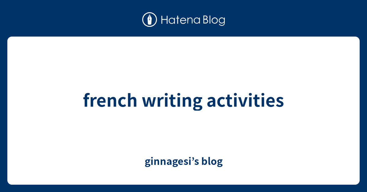 french writing activities - ginnagesi’s blog