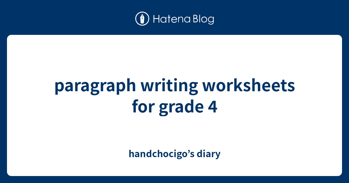 paragraph writing worksheets for grade 4 - handchocigo’s diary