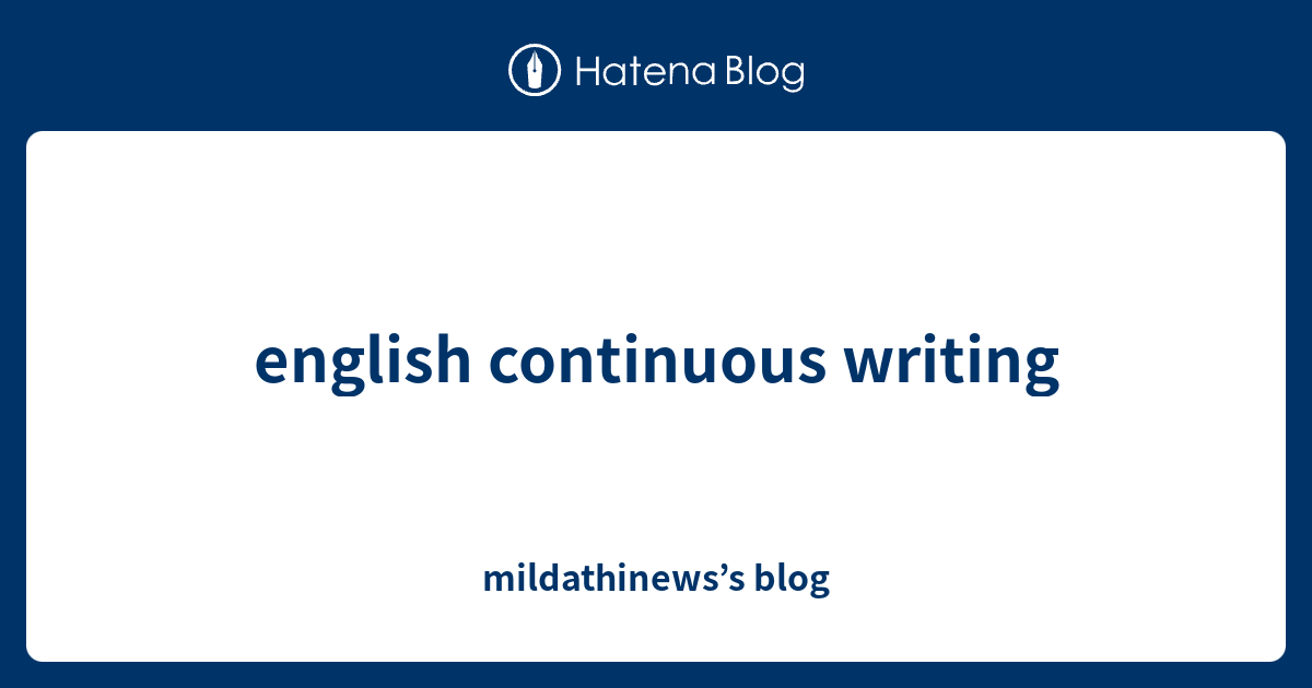 english continuous writing - mildathinews’s blog