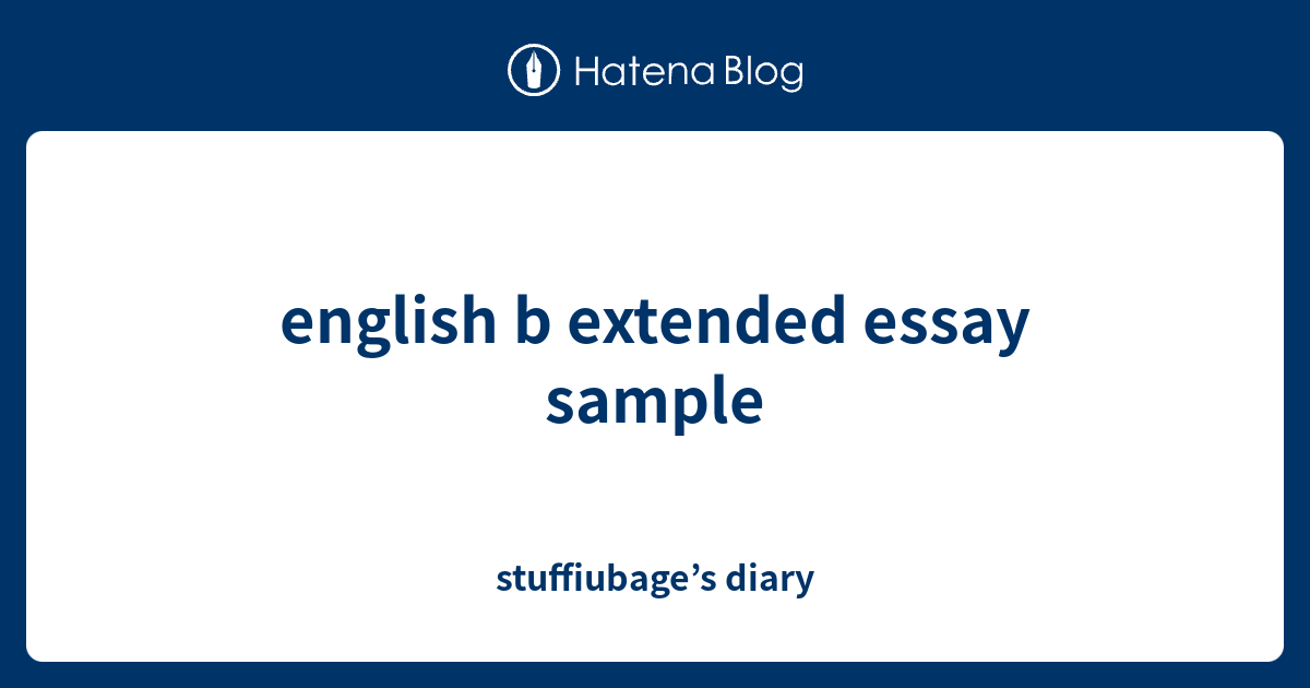 english b extended essay sample - stuffiubage’s diary