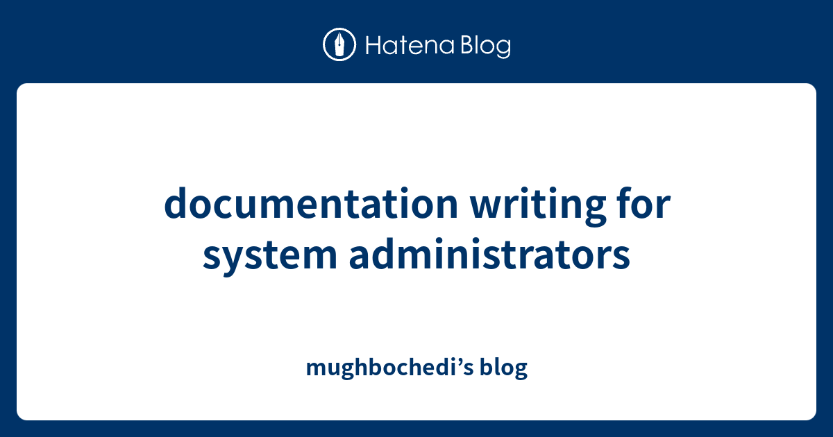 documentation writing for system administrators - mughbochedi’s blog
