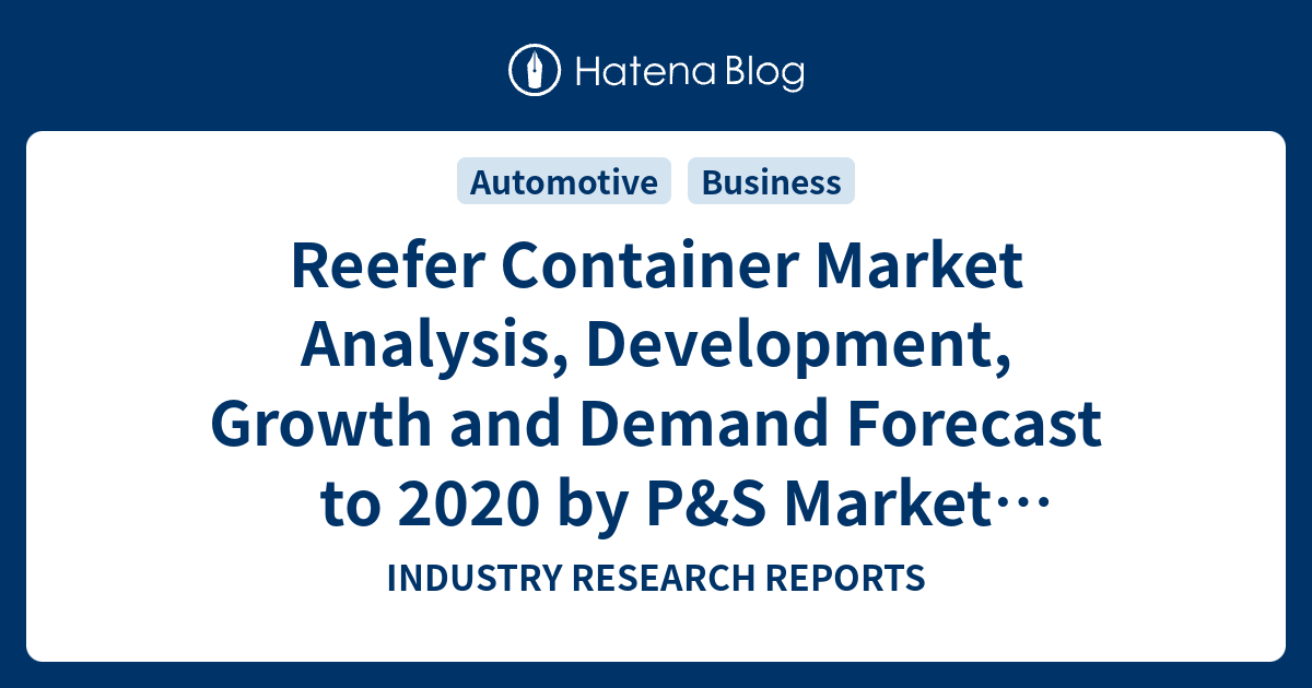 Reefer Container Market Analysis, Development, Growth and Demand ...