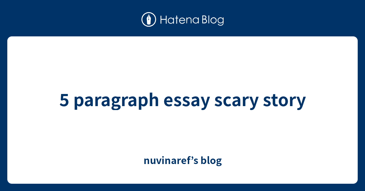5 paragraph essay scary story - nuvinaref’s blog