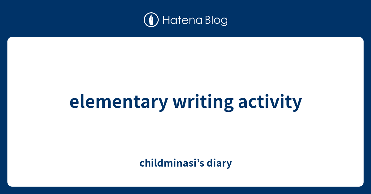 elementary writing activity - childminasi’s diary