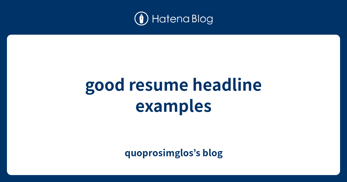 good resume headline examples - quoprosimglos’s blog