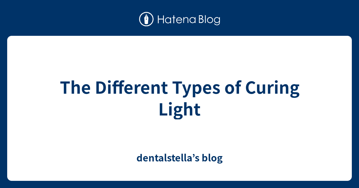 The Different Types of Curing Light - dentalstella’s blog