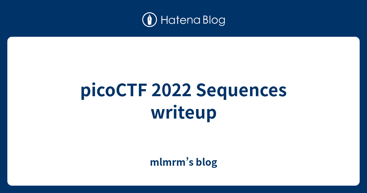 picoCTF 2022 Sequences writeup - mlmrm’s blog