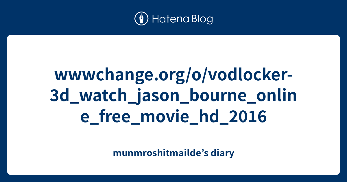 wwwchange.org/o/vodlocker-3d_watch_jason_bourne_online_free_movie_hd ...