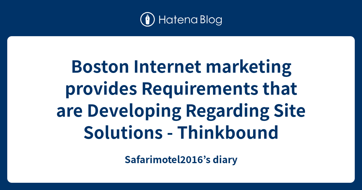 Boston Internet marketing provides Requirements that are Developing ...