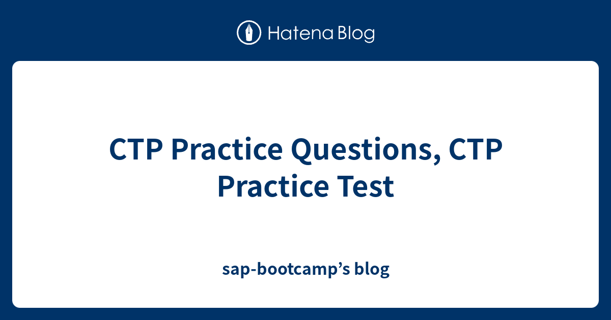 CTP Practice Questions, CTP Practice Test - sap-bootcamp’s blog