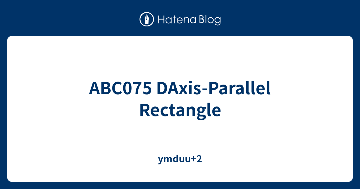 ABC075 DAxis-Parallel Rectangle - ymduu+2