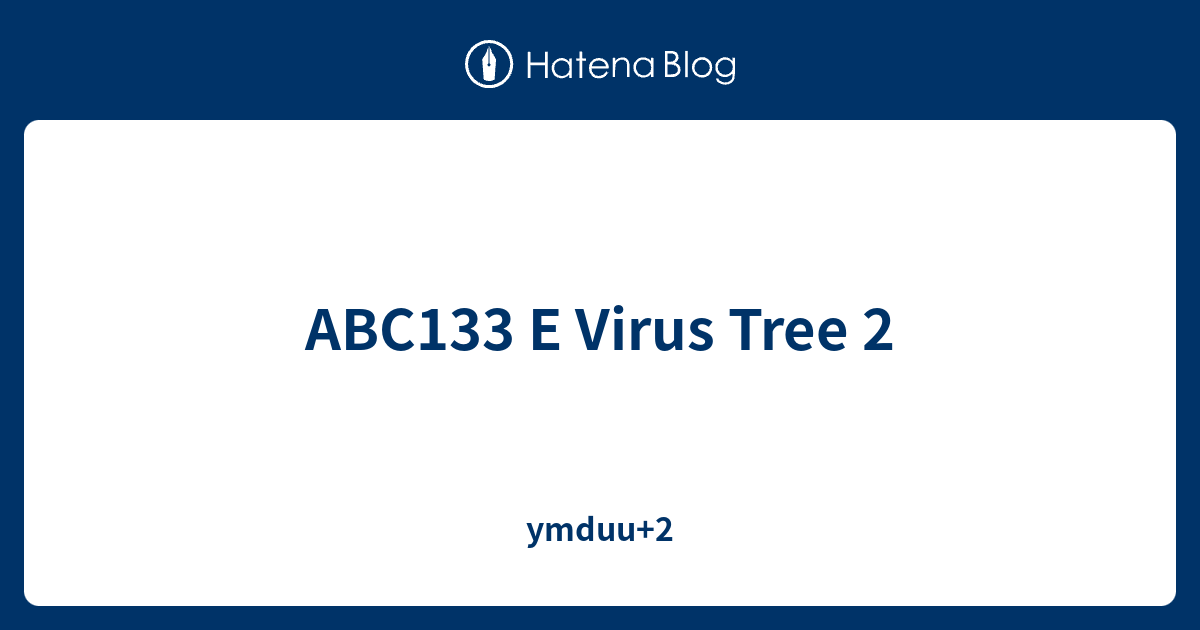 ABC133 E Virus Tree 2 - ymduu+2