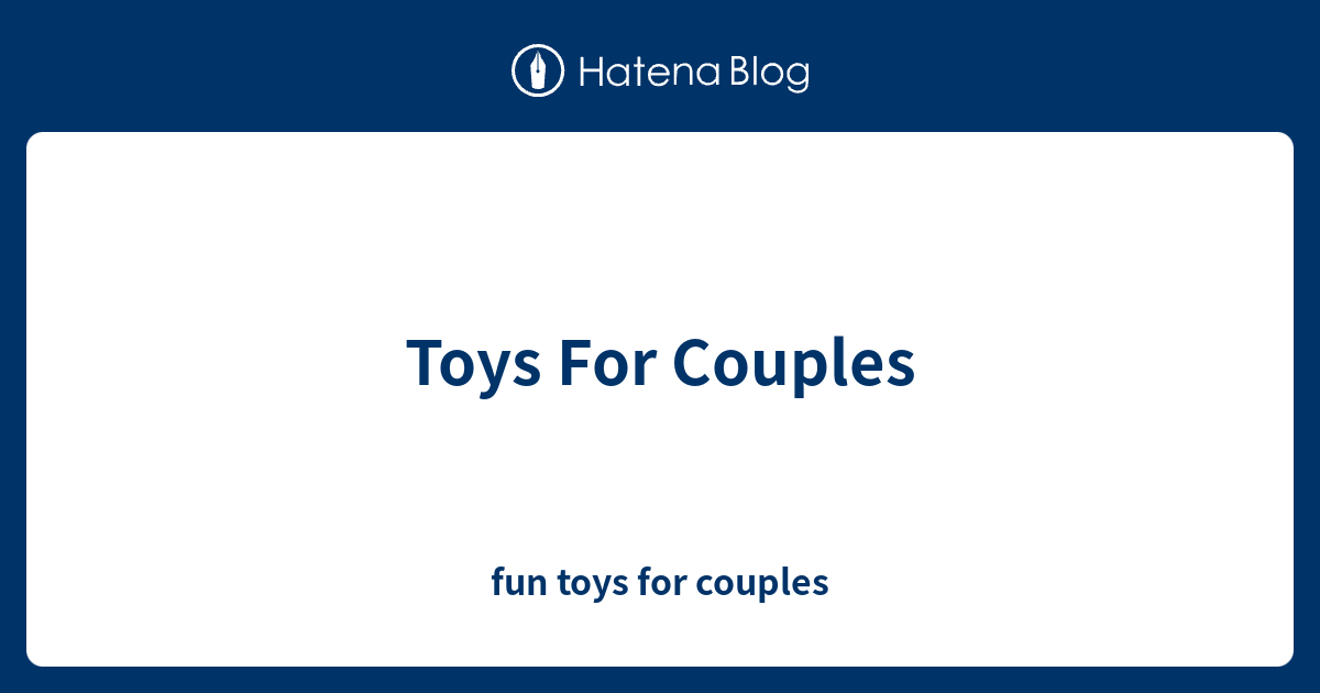 Toys For Couples - fun toys for couples