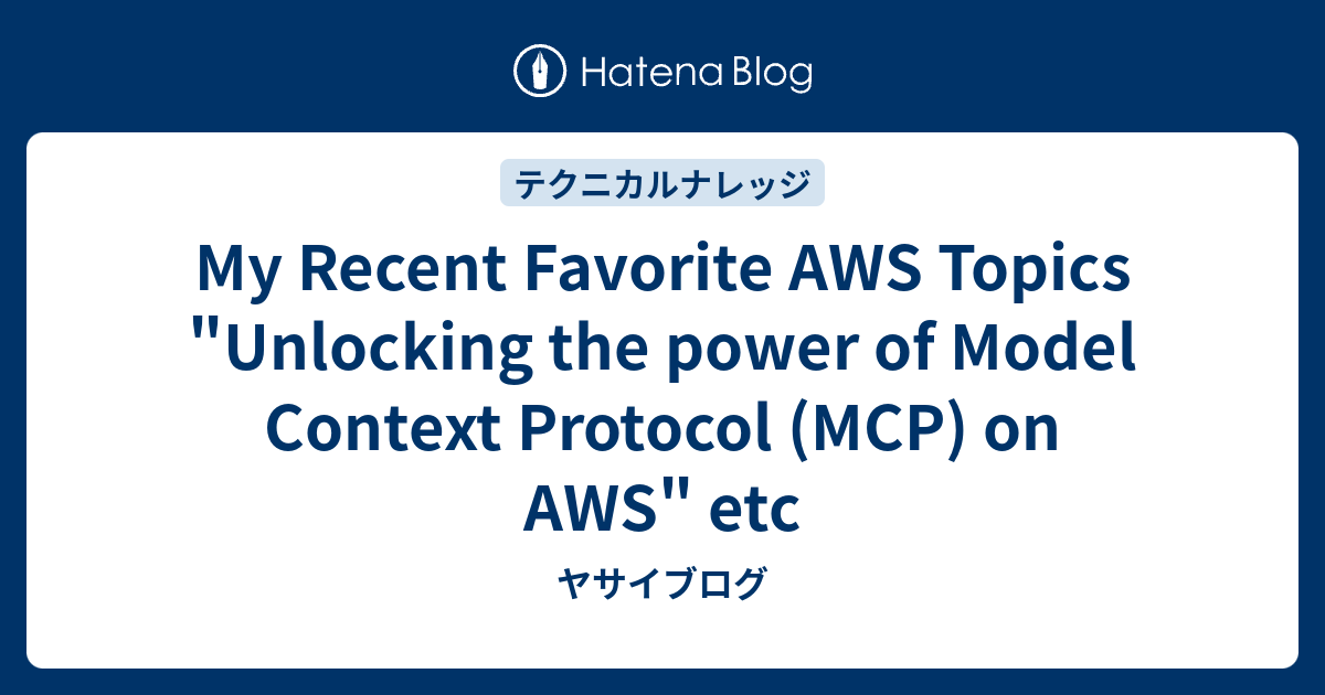 My Recent Favorite AWS Topics "Unlocking the power of Model Context ...