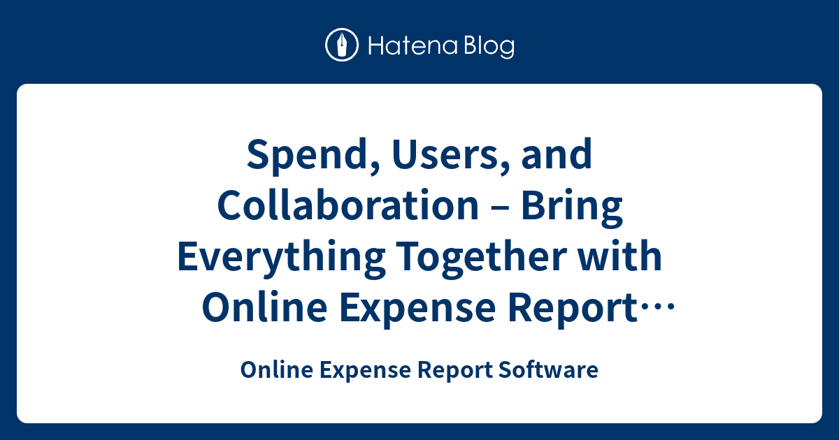 Spend, Users, and Collaboration – Bring Everything Together with Online ...