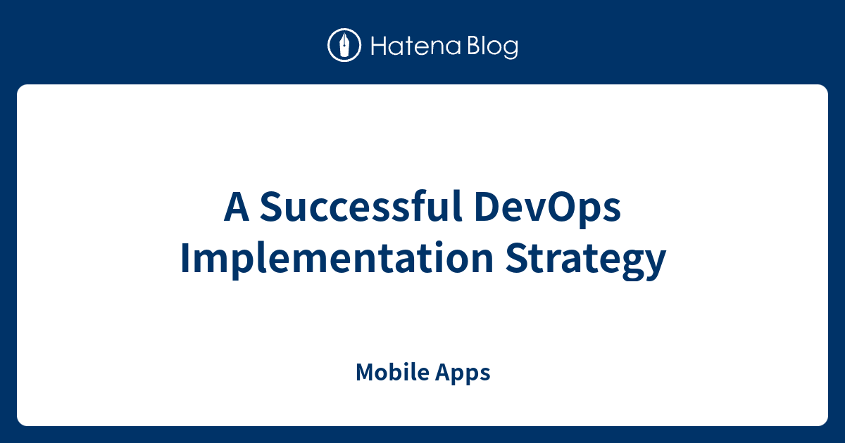 A Successful DevOps Implementation Strategy - Mobile Apps