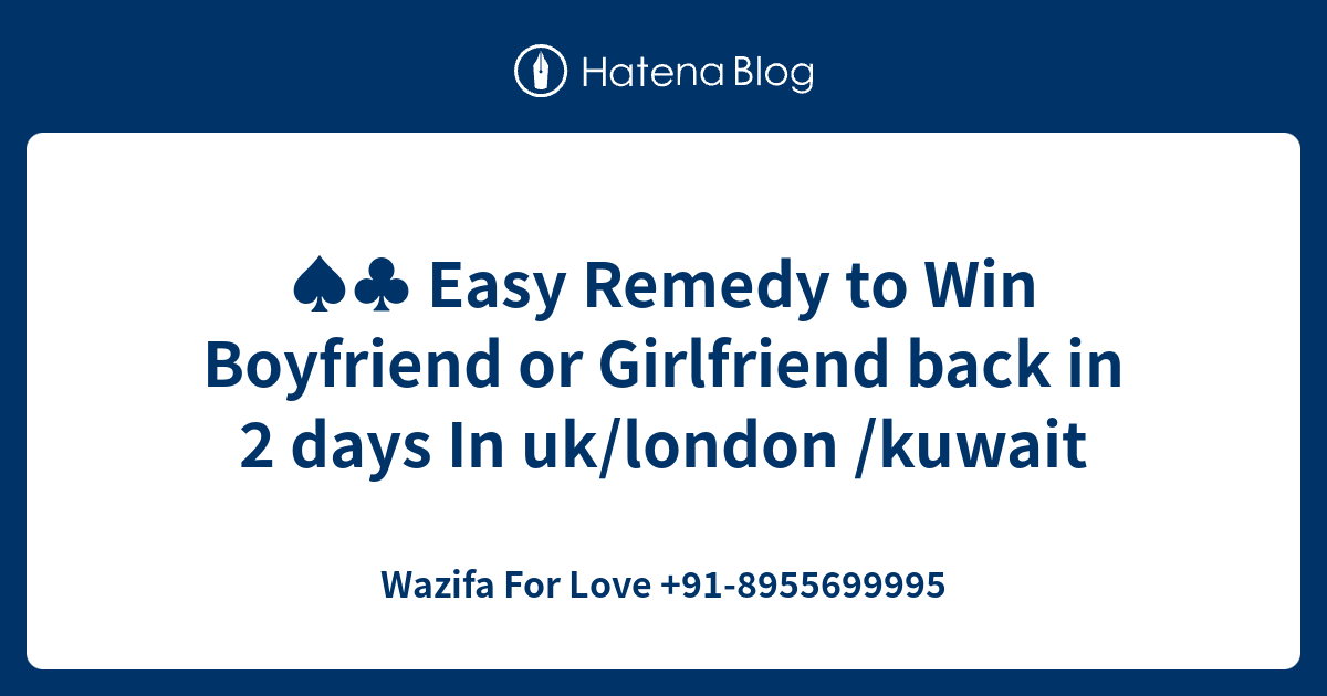 ♠♣ Easy Remedy to Win Boyfriend or Girlfriend back in 2 days In uk ...