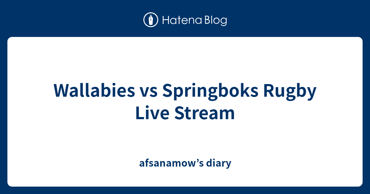 Wallabies vs Springboks Rugby Live Stream - afsanamow’s diary