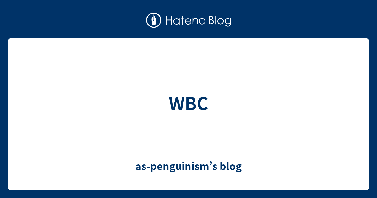 WBC - as-penguinism’s blog
