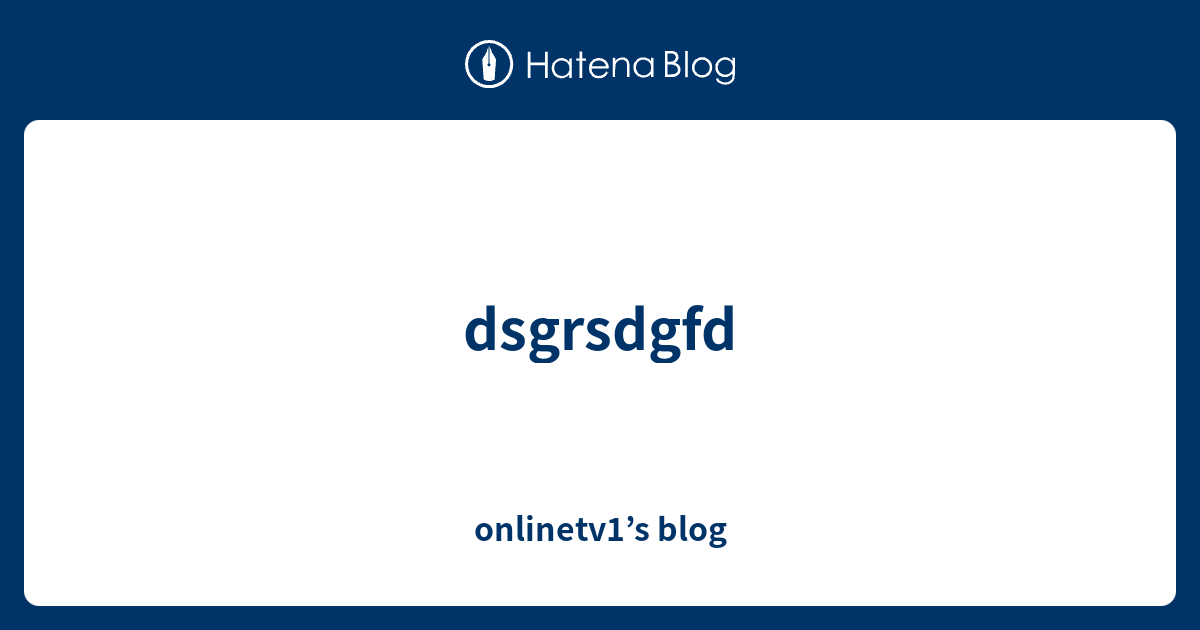 dsgrsdgfd - onlinetv1’s blog