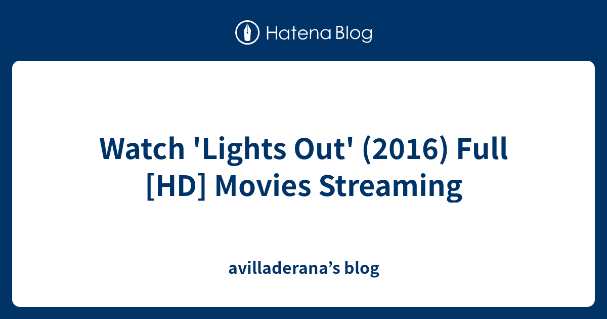 Watch 'Lights Out' (2016) Full [HD] Movies Streaming - avilladerana’s blog