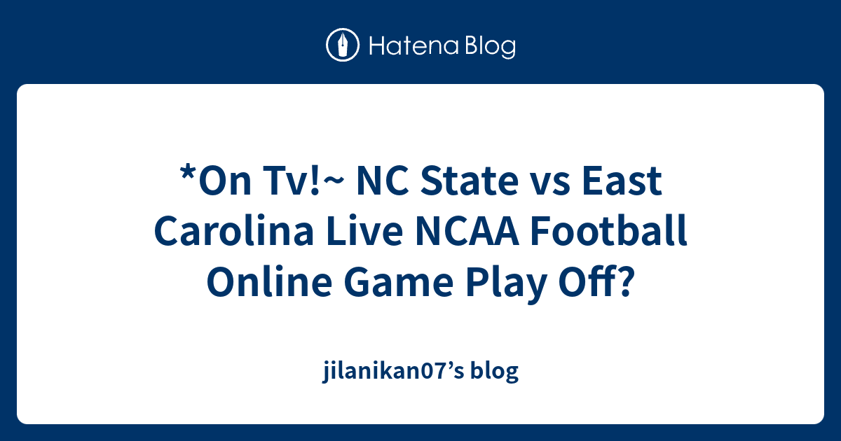 *On Tv!~ NC State vs East Carolina Live NCAA Football Online Game Play Off? - jilanikan07’s blog