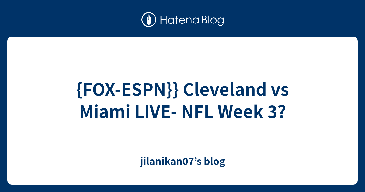 {FOX-ESPN}} Cleveland vs Miami LIVE- NFL Week 3? - jilanikan07’s blog